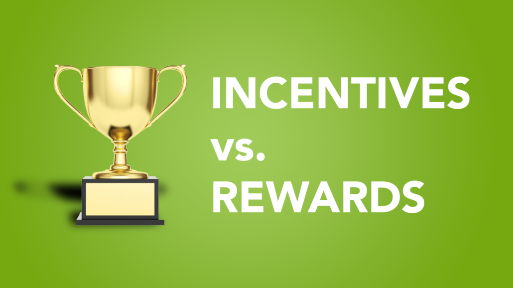Incentives vs Rewards and when to use them.